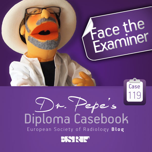 Dr. Pepe’s Diploma Casebook: CASE 119 – European Diploma of Radiology
